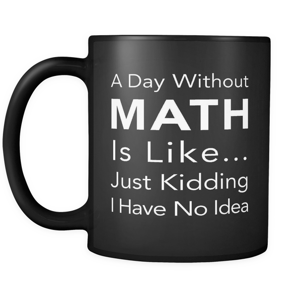 A Day Without Math Black Mug – oTZI Shirts