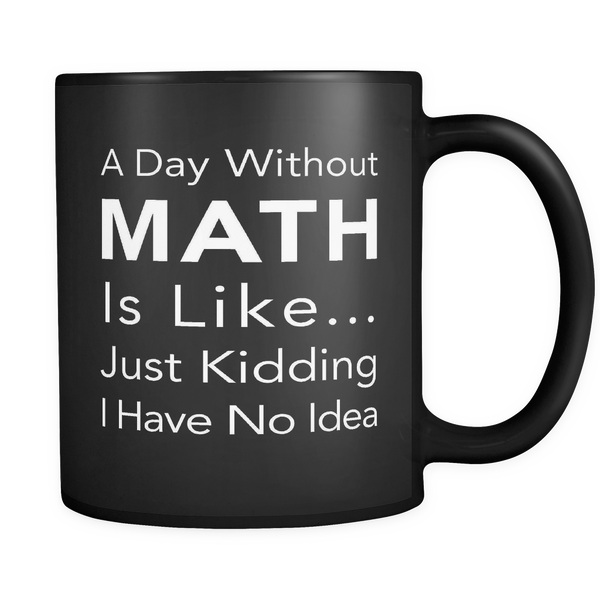 A Day Without Math Black Mug – oTZI Shirts