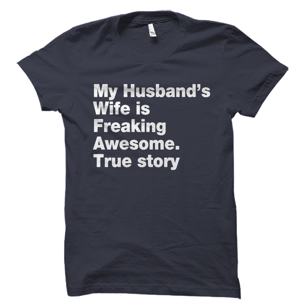 My Husbands Wife Is Freaking Awesome True Story Shirt Otzi Shirts