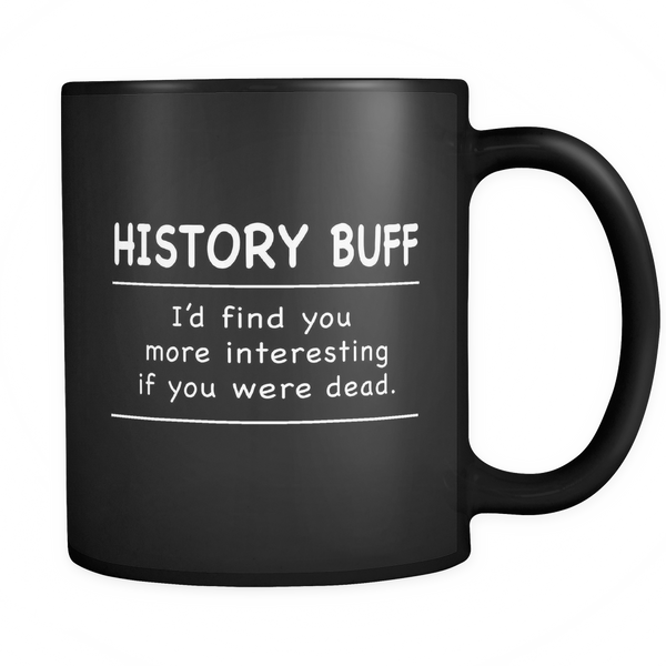 Funny History Buff Black Mug – oTZI Shirts